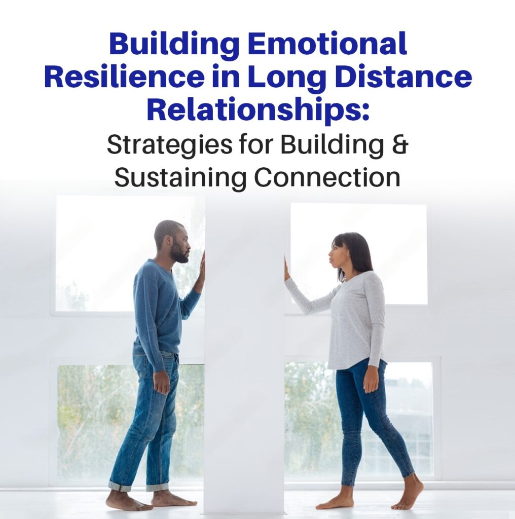 Building Emotional Resilience in Long Distance Relationships ...